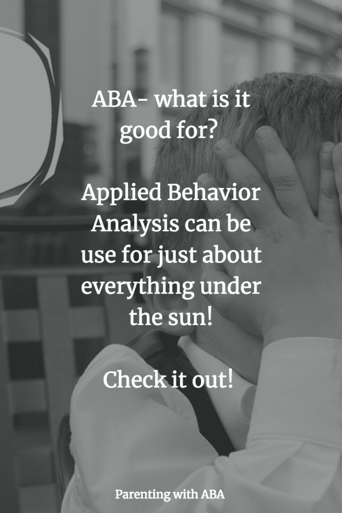 ABA- What Is It Good For?! | Parenting with ABA