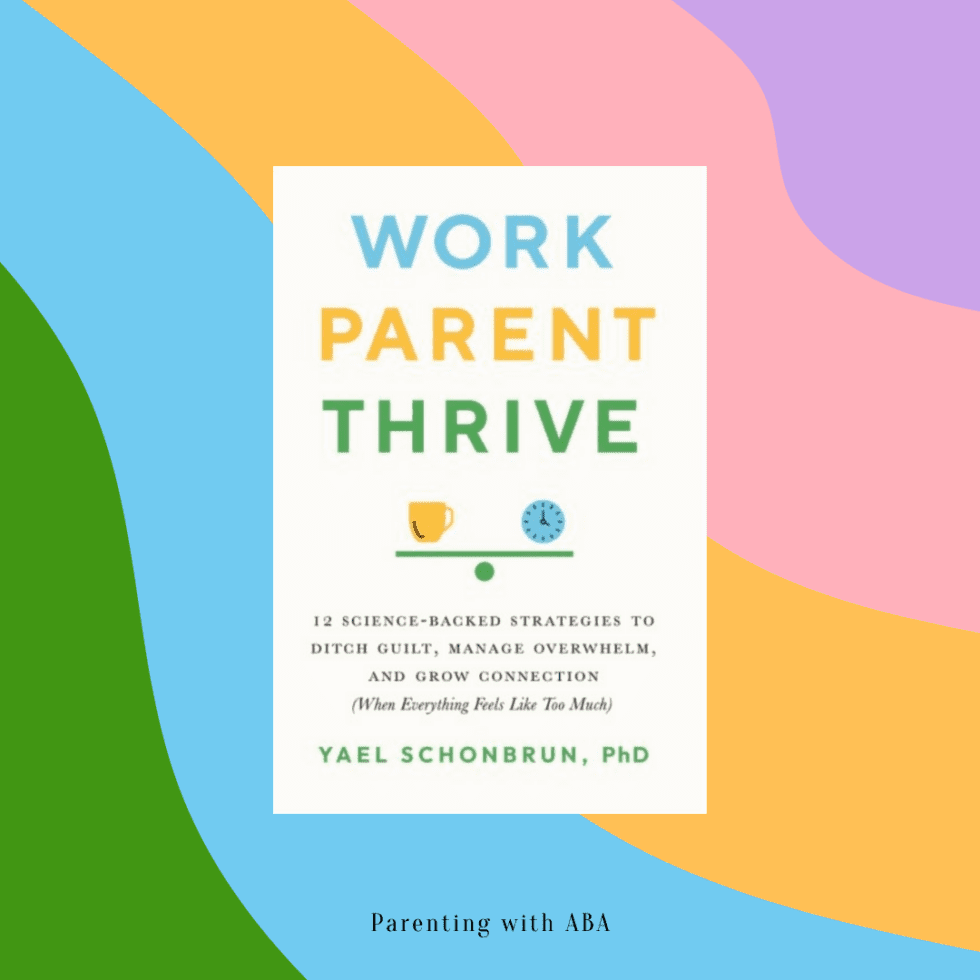 Work Parent Thrive | Parenting with ABA